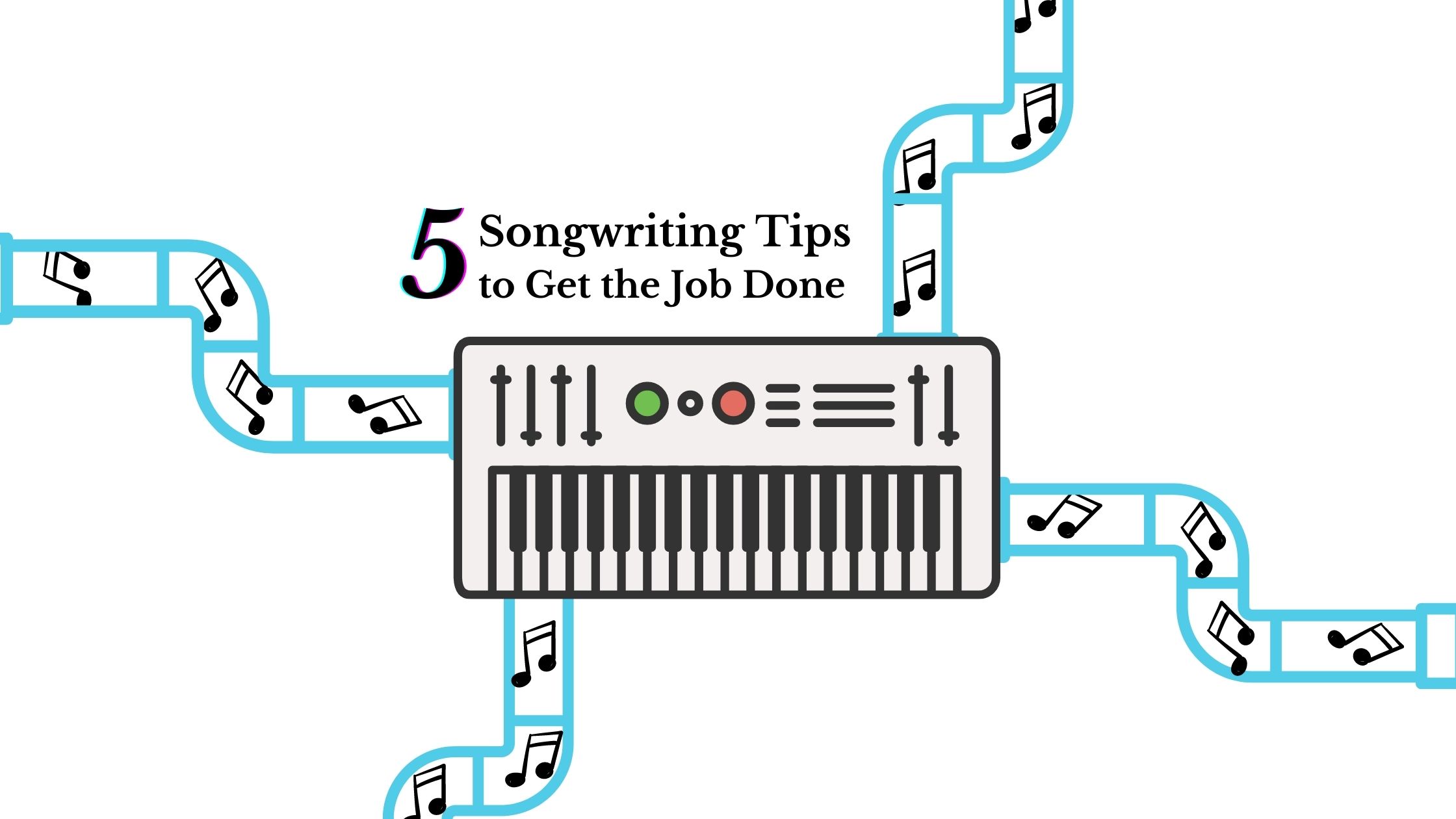 5 Songwriting Tips to Get the Job Done | Kalymi Music Learning Center